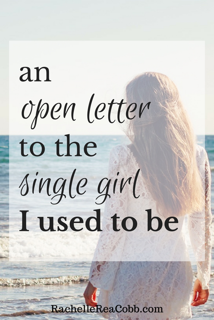 A Letter to the Single Girl I Used to Be - Rachelle Rea Cobb
