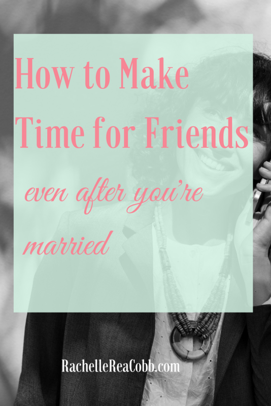 How to Make Time for Friends, Even After You're Married | Rachelle Rea Cobb